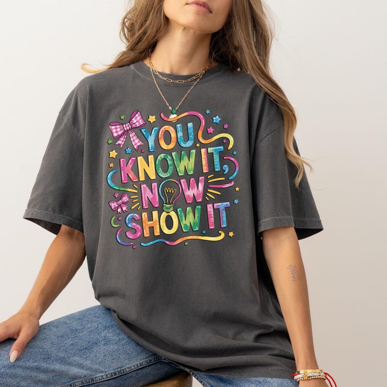 You Know It Now Show It PNG, Motivational Test Day Shirt Design PNG ...