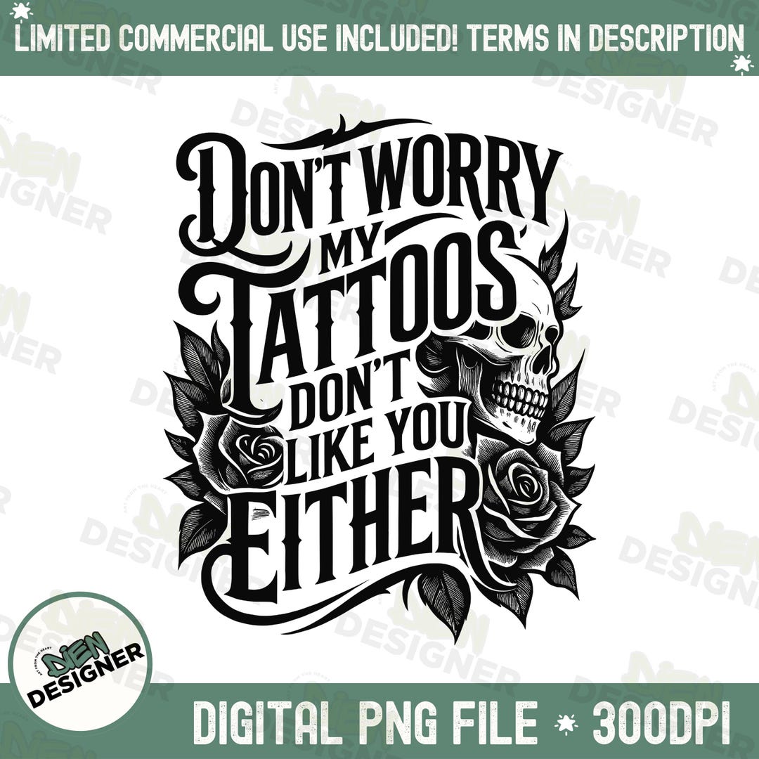 Funny Tattoo PNG, Don't Worry My Tattoos Don't Like You Either Design ...