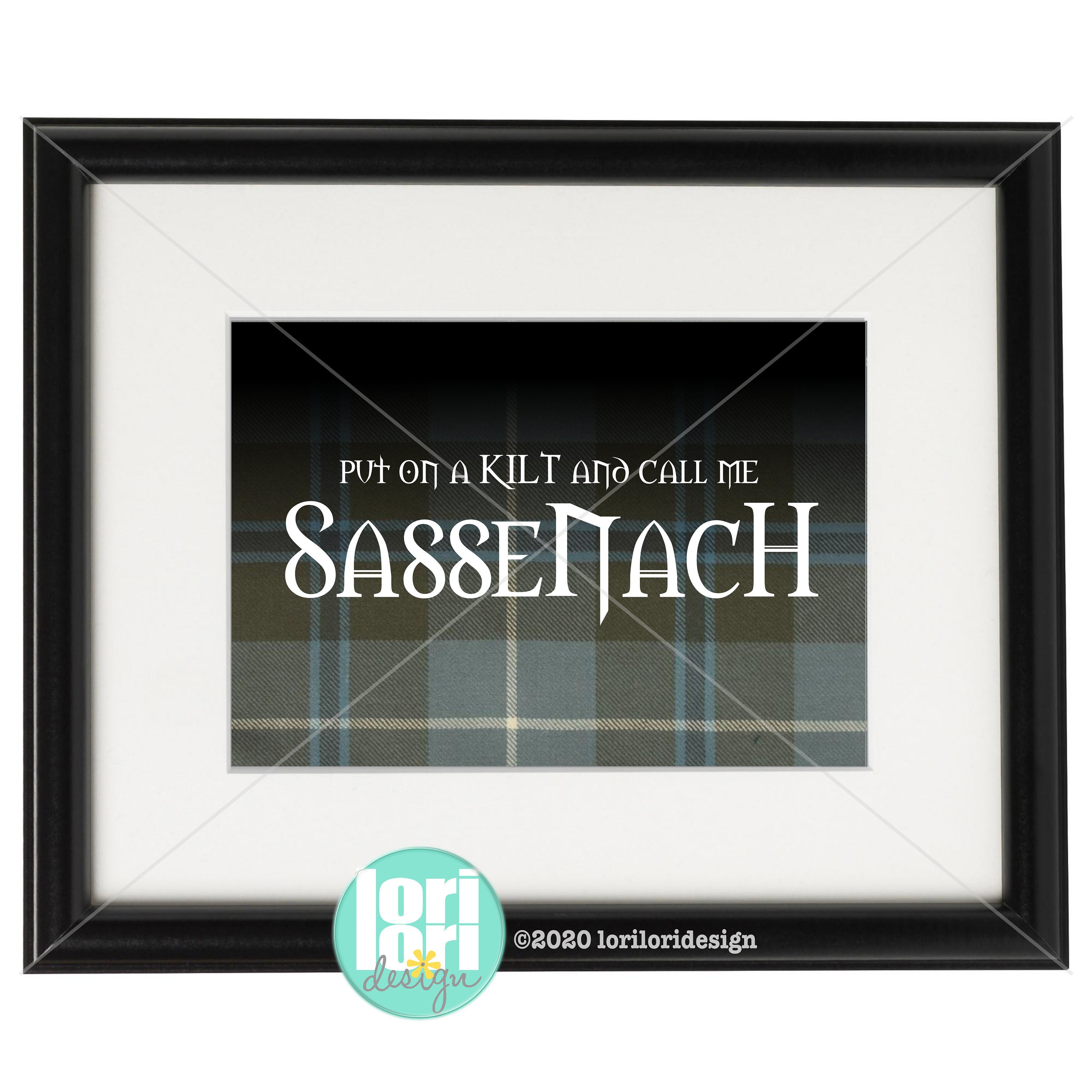 Outlander Printables Put on a Kilt and Call Me Sassenach 5x7 Outlander ...