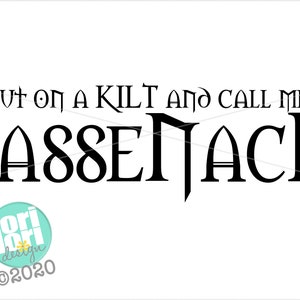 Outlander Printables Put on a Kilt and Call Me Sassenach 5x7 Outlander ...