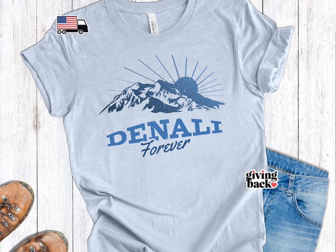 Denali Tshirt for Subtle Anti-trump Protester, Denali Forever Shirt for ...