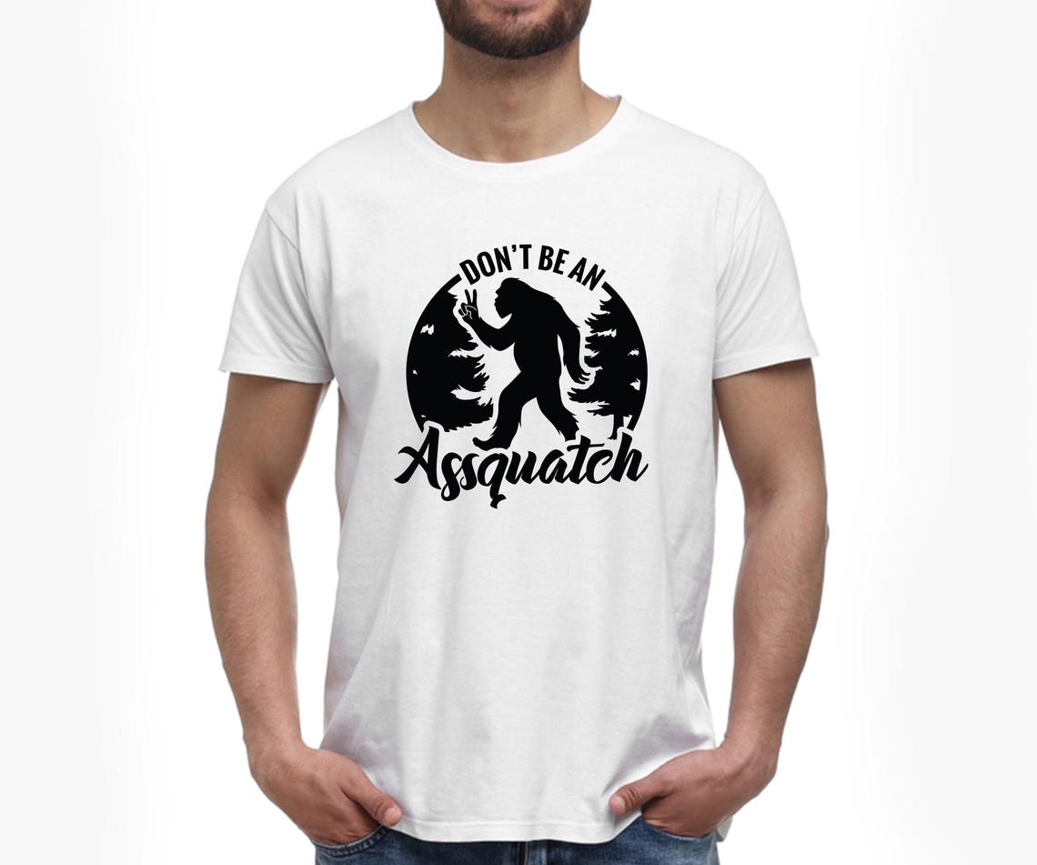 Don't Be an Assquatch Svg, Assquatch Svg, Cricut, Sublimation, Funny ...