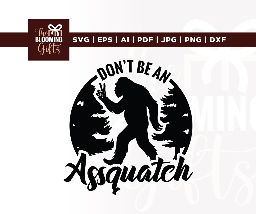 Don't Be an Assquatch Svg, Assquatch Svg, Cricut, Sublimation, Funny ...
