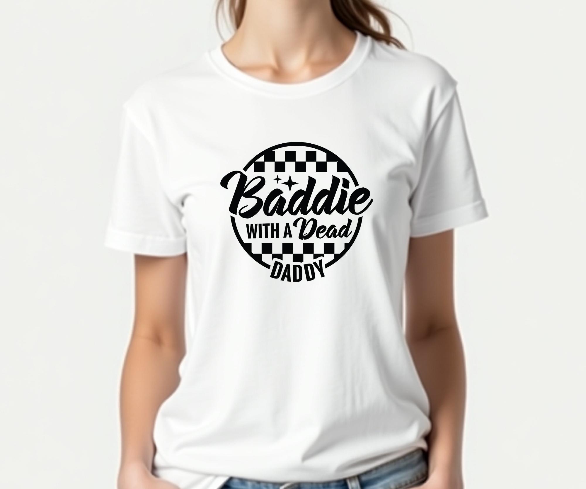 Baddie With a Dead Daddy Svg, Crude Humor Shirt (digital Download) - Etsy