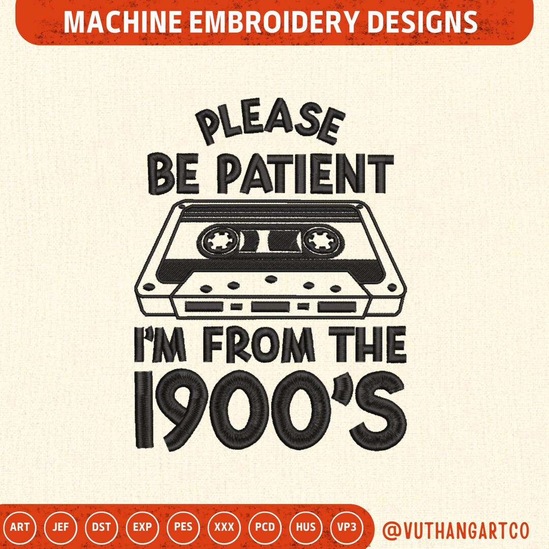 Be Patient I Am From 1900s Machine Embroidery File, Funny Embroidery ...