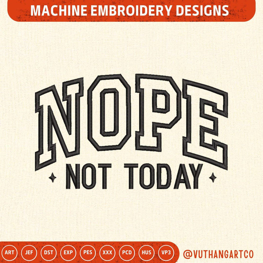 Nope Not Today Machine Embroidery File, Funny Embroidery Design, DST ...