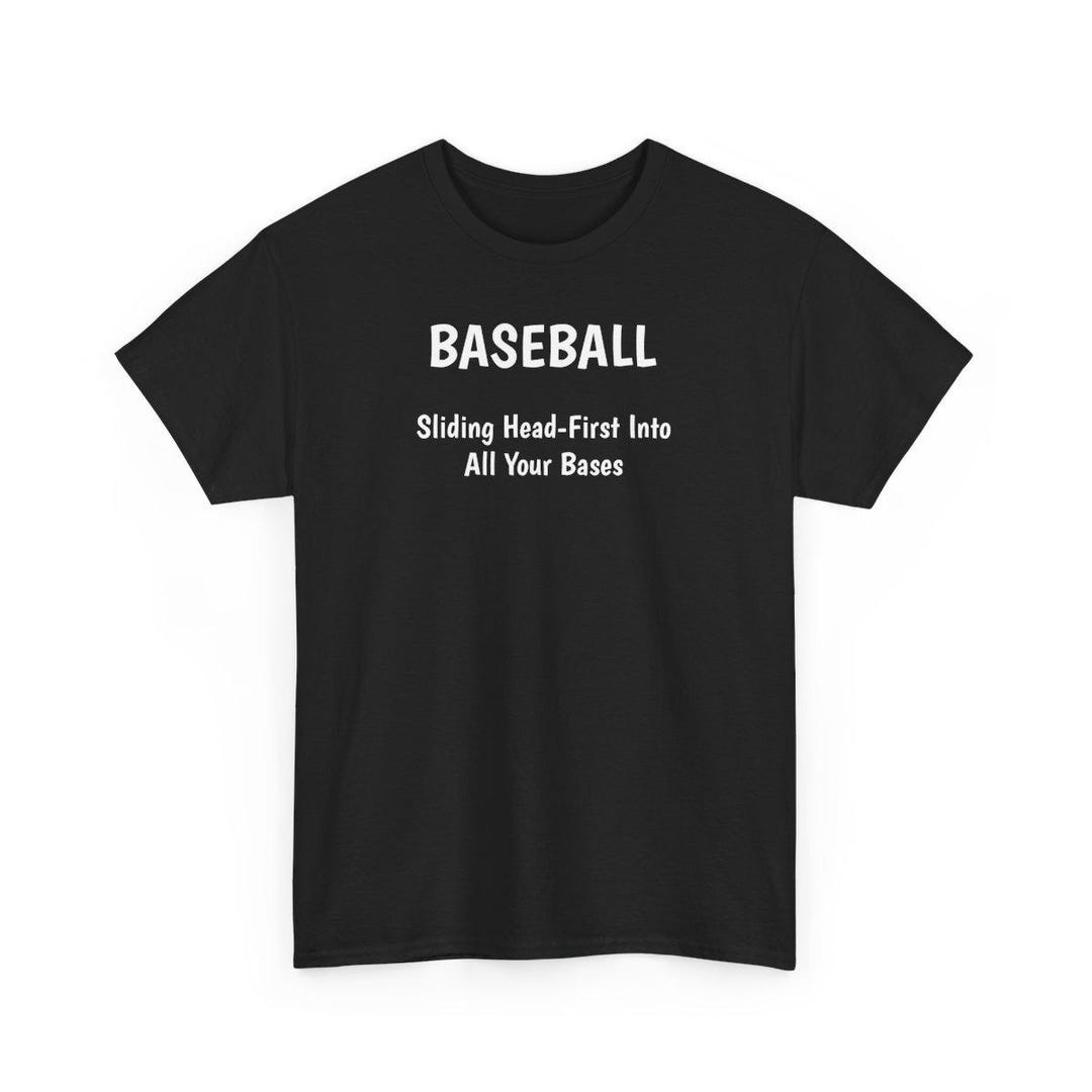 Sliding Head First Into All Your Bases | Funny Baseball Innuendo Tee ...