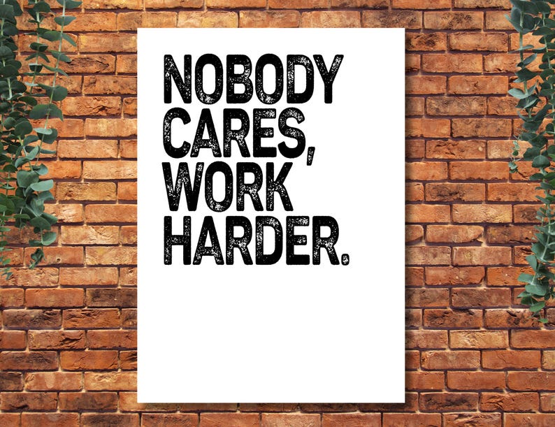 Nobody Cares Work Harder Wall Art - Motivational Poster, Modern Wall ...