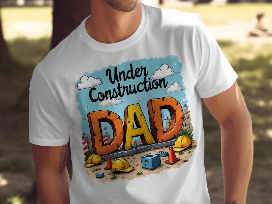 Fun 'under Construction Dad' T-shirt, Perfect Gift for Dads, Cool Dad ...