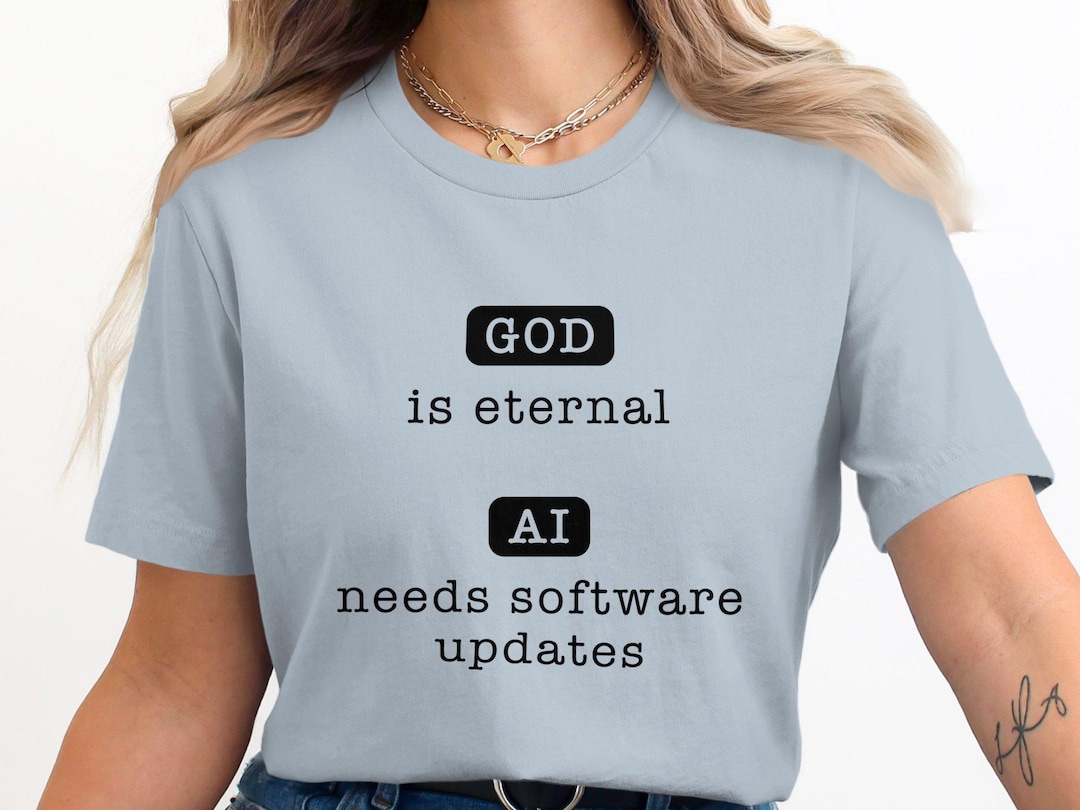 God Vs AI - God is Eternal AI Needs Software Updates Graphic Print T ...