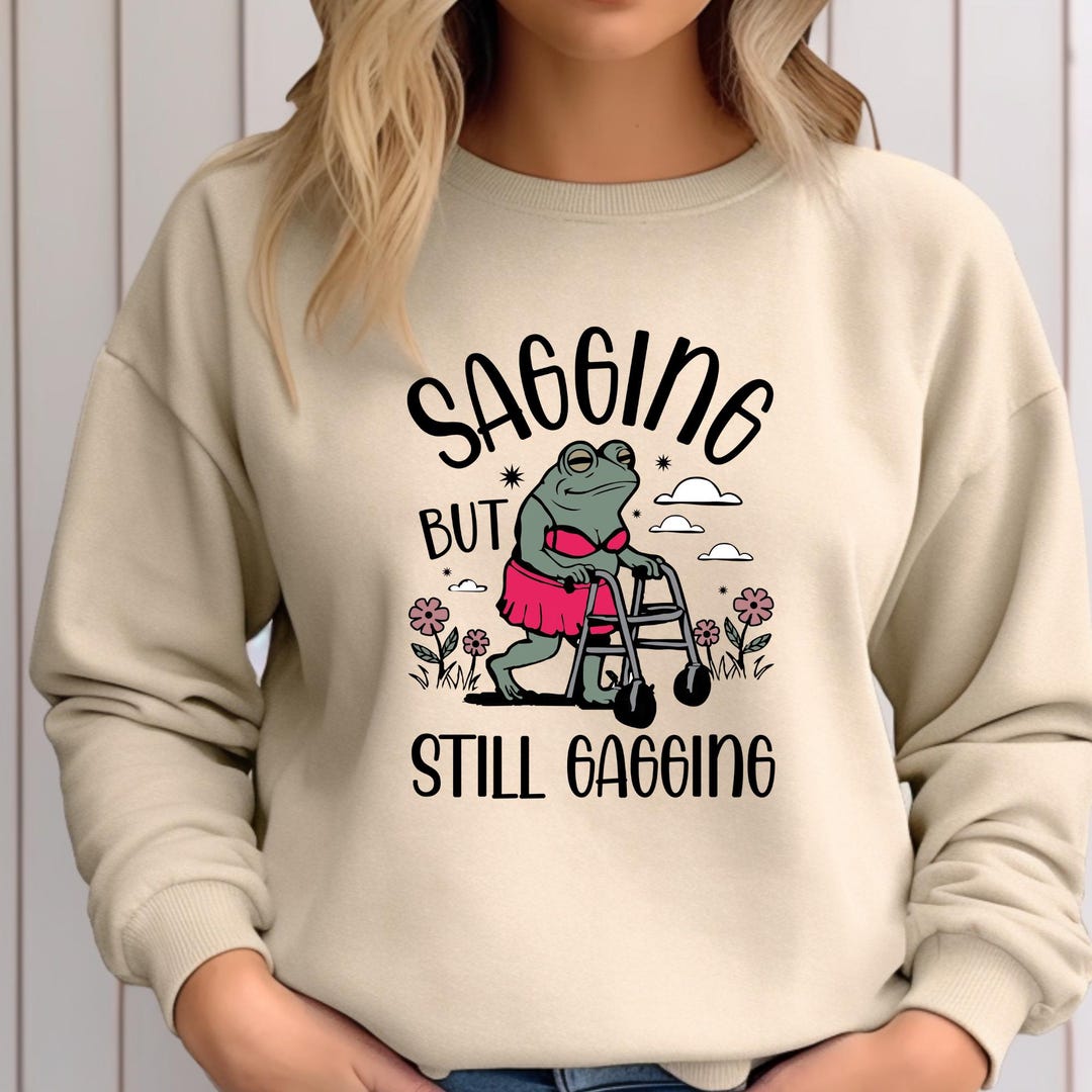 Sagging but Still Gagging Shirt, Funny Meme Shirt, Inappropriate Adult ...