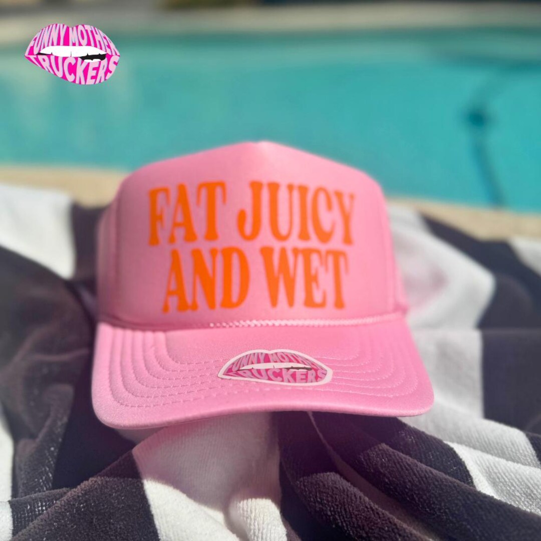 Fat Juicy and Wet Trucker Hat - Etsy