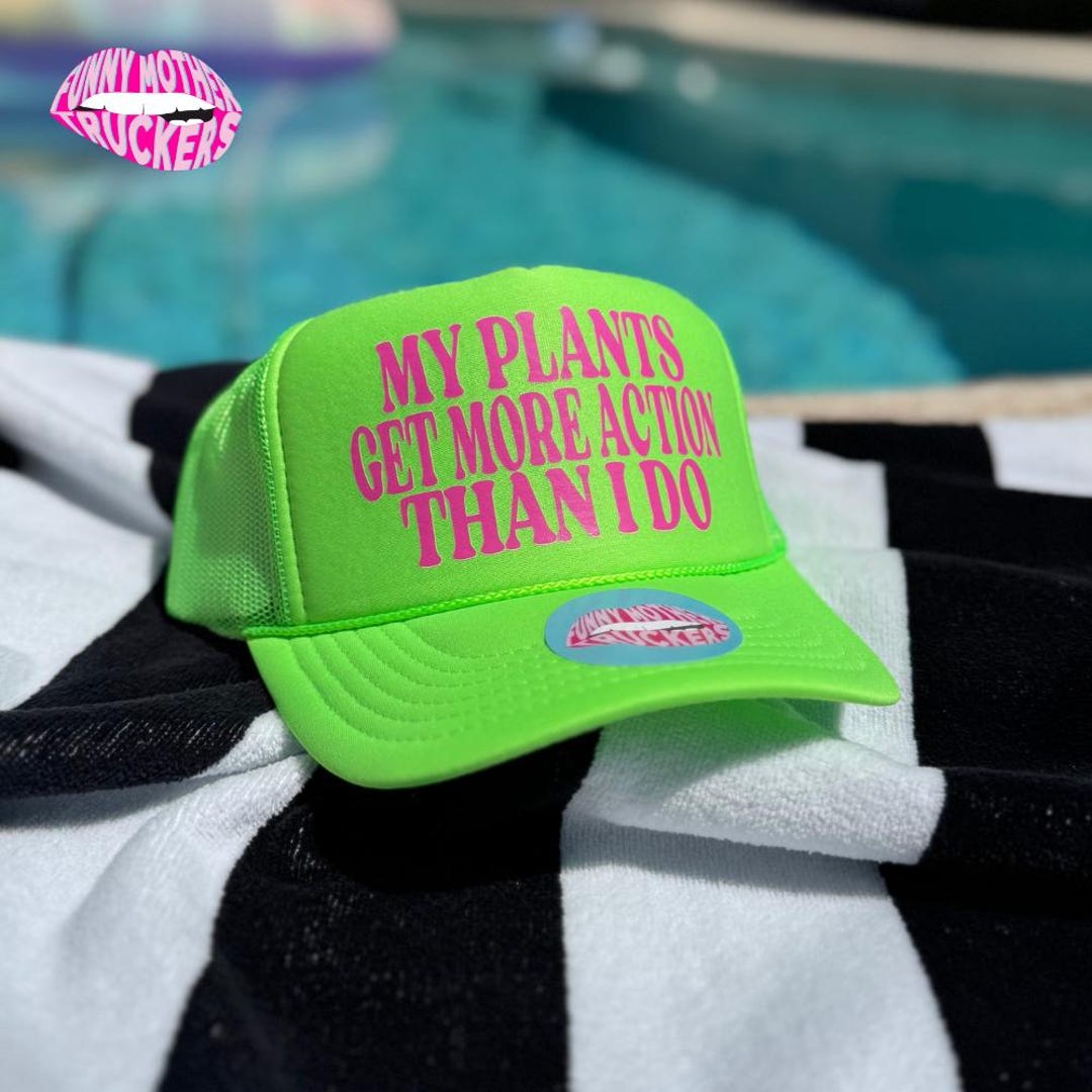 My Plants Get More Action Than I Do Trucker Hat - Etsy