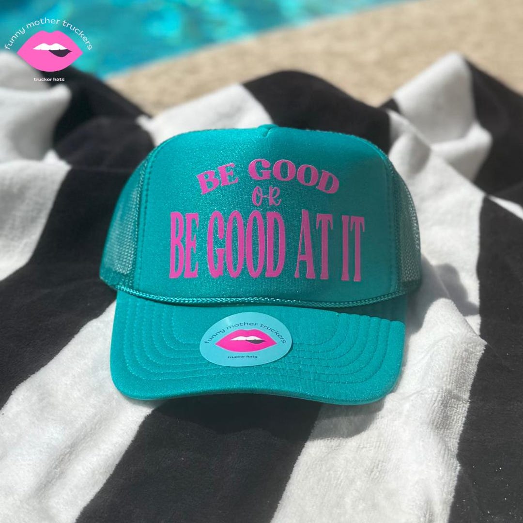 Be Good or Be Good at It Trucker Hat - Etsy