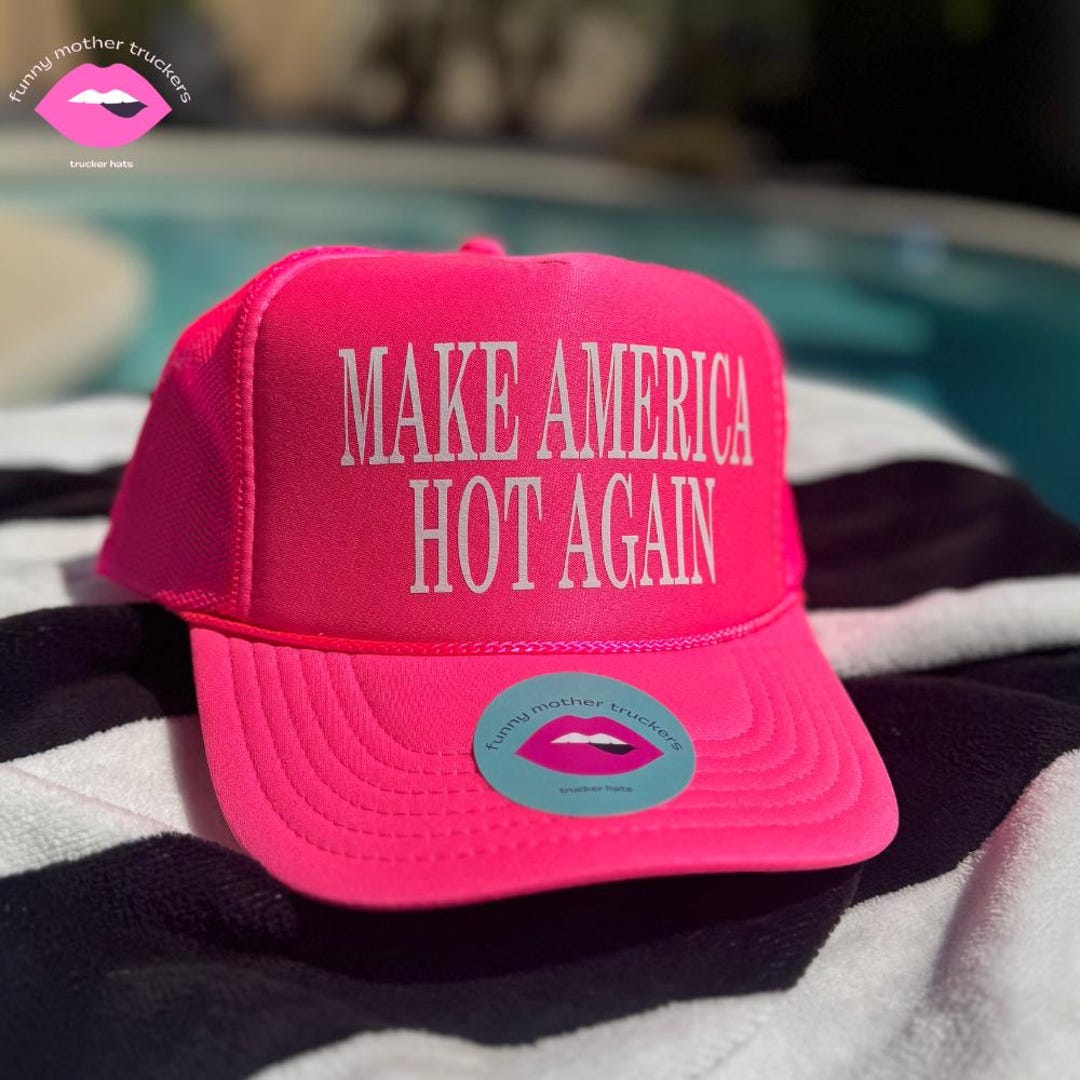 Make America Hot Again Trucker Hat - Etsy