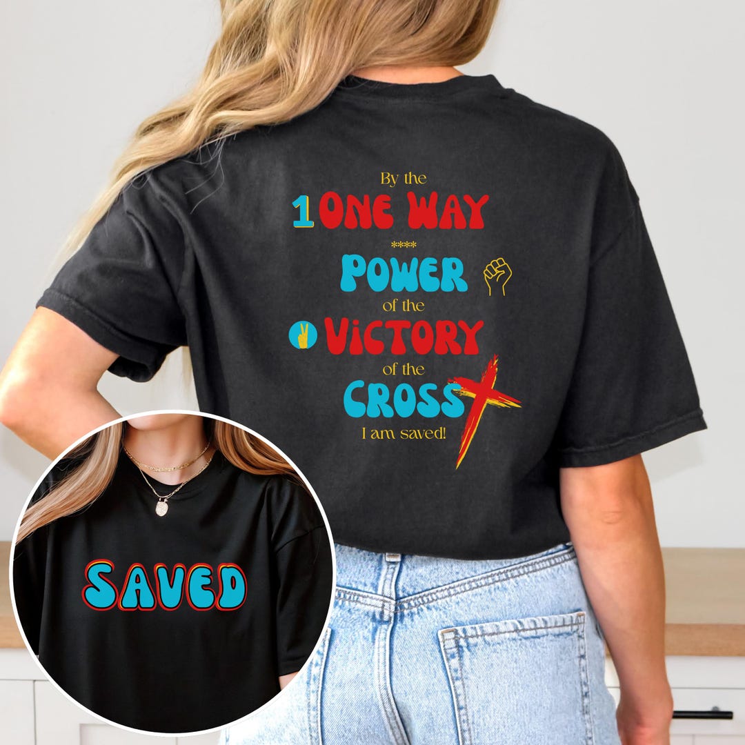 Saved by the 1 Way Power of the Victory of the Cross Easter T-shirt ...