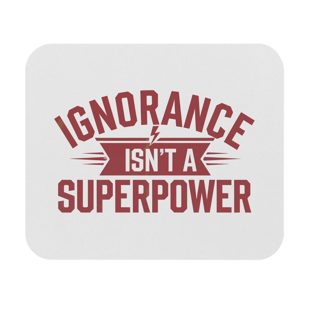 Funny Mouse Pad - 'ignorance Isn't a Superpower' Desk Accessory, Gamer ...