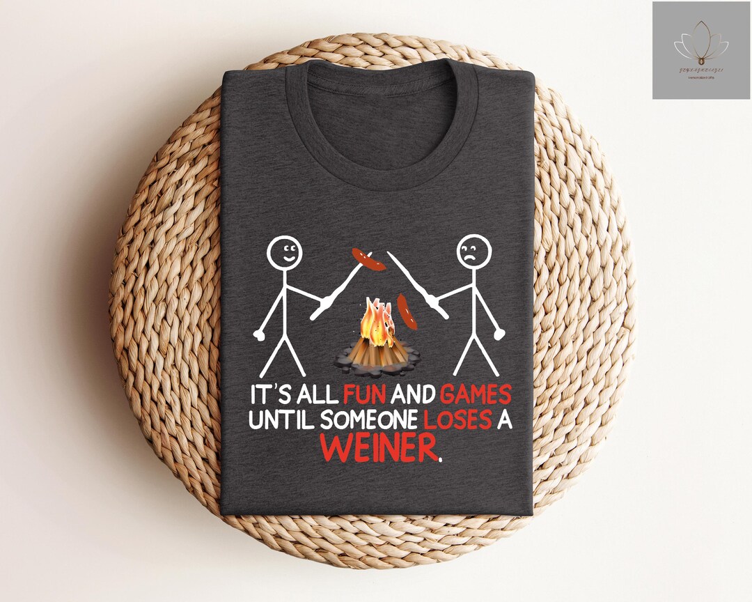 It's All Fun and Games Until Someone Loses A Weiner Shirt, Funny ...