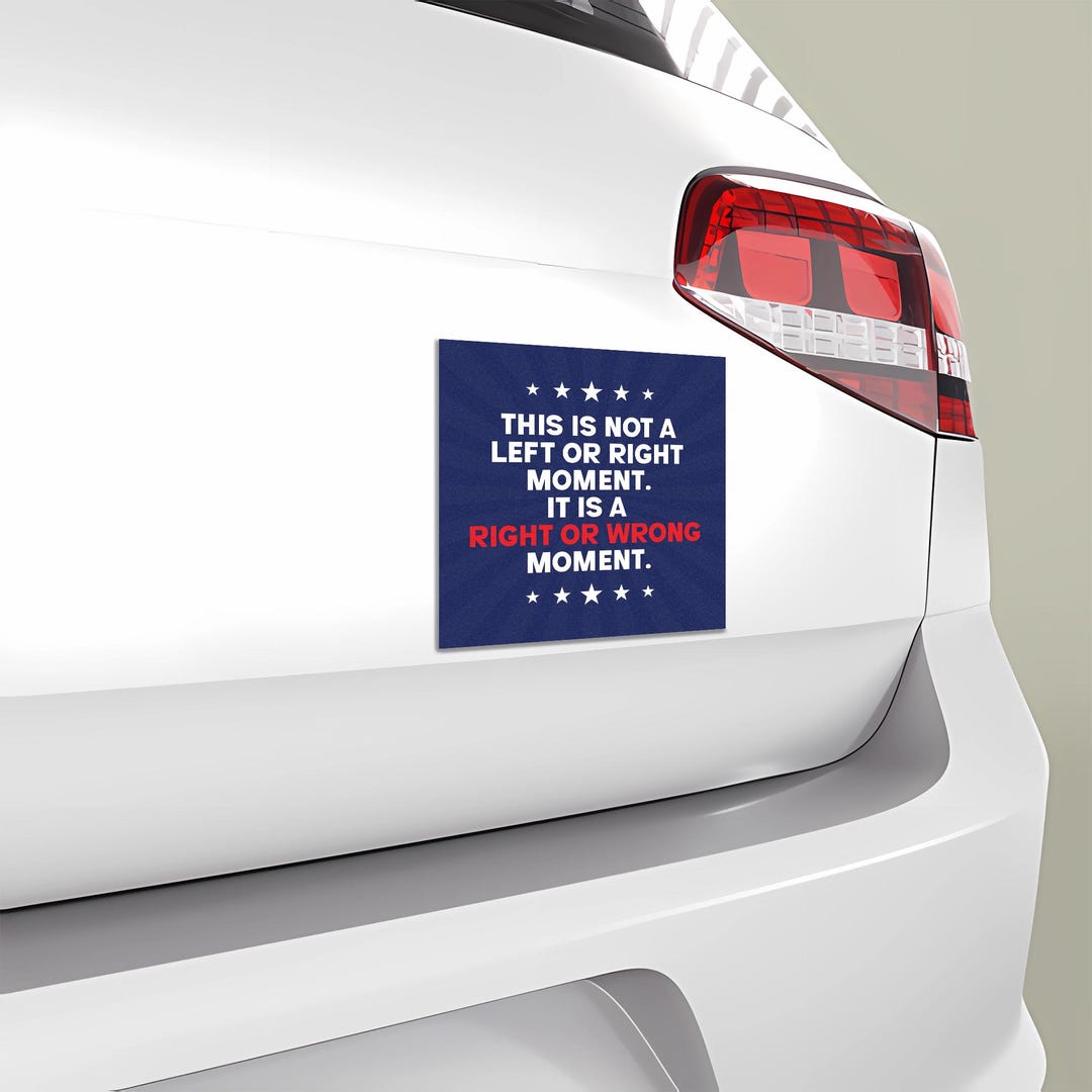 This is Not A Left or Right Moment Car Magnet, It is A Right or Wrong ...