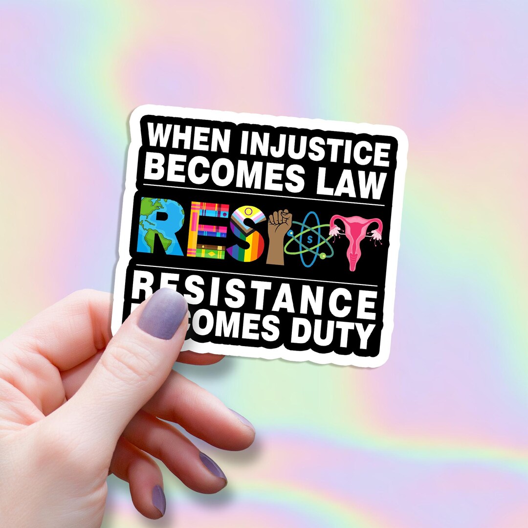 When Injustice Becomes Law Sticker, Resist Sticker, Feminist Decal ...