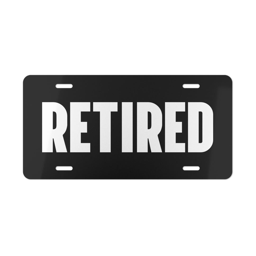 RETIRED Vanity Plate, Funny Car Tag, Garage Décor, or Gift, Aluminum ...