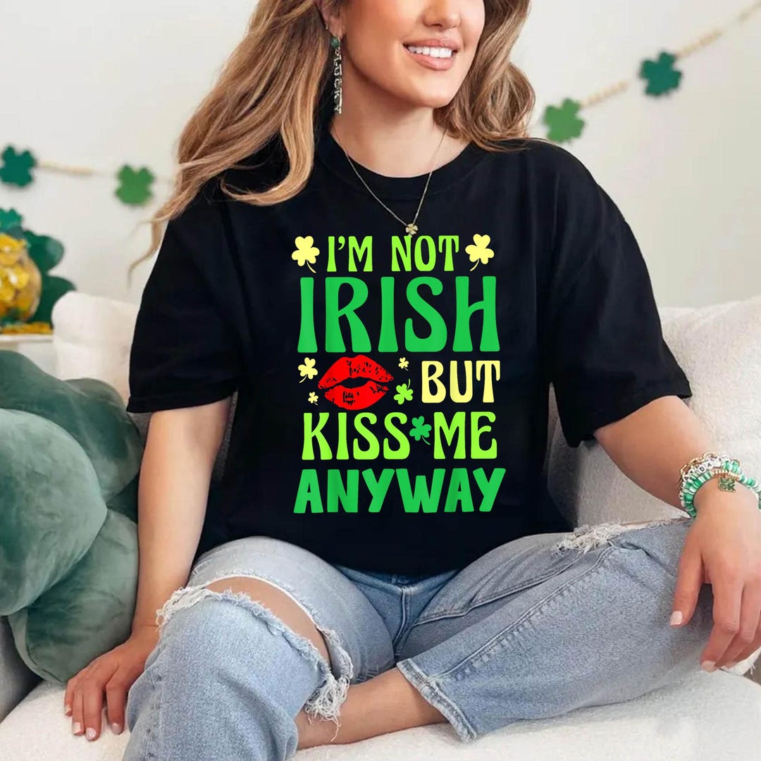 I'm Not Irish but Kiss Me Anyway Png, St. Patrick's Day Png, Funny St ...