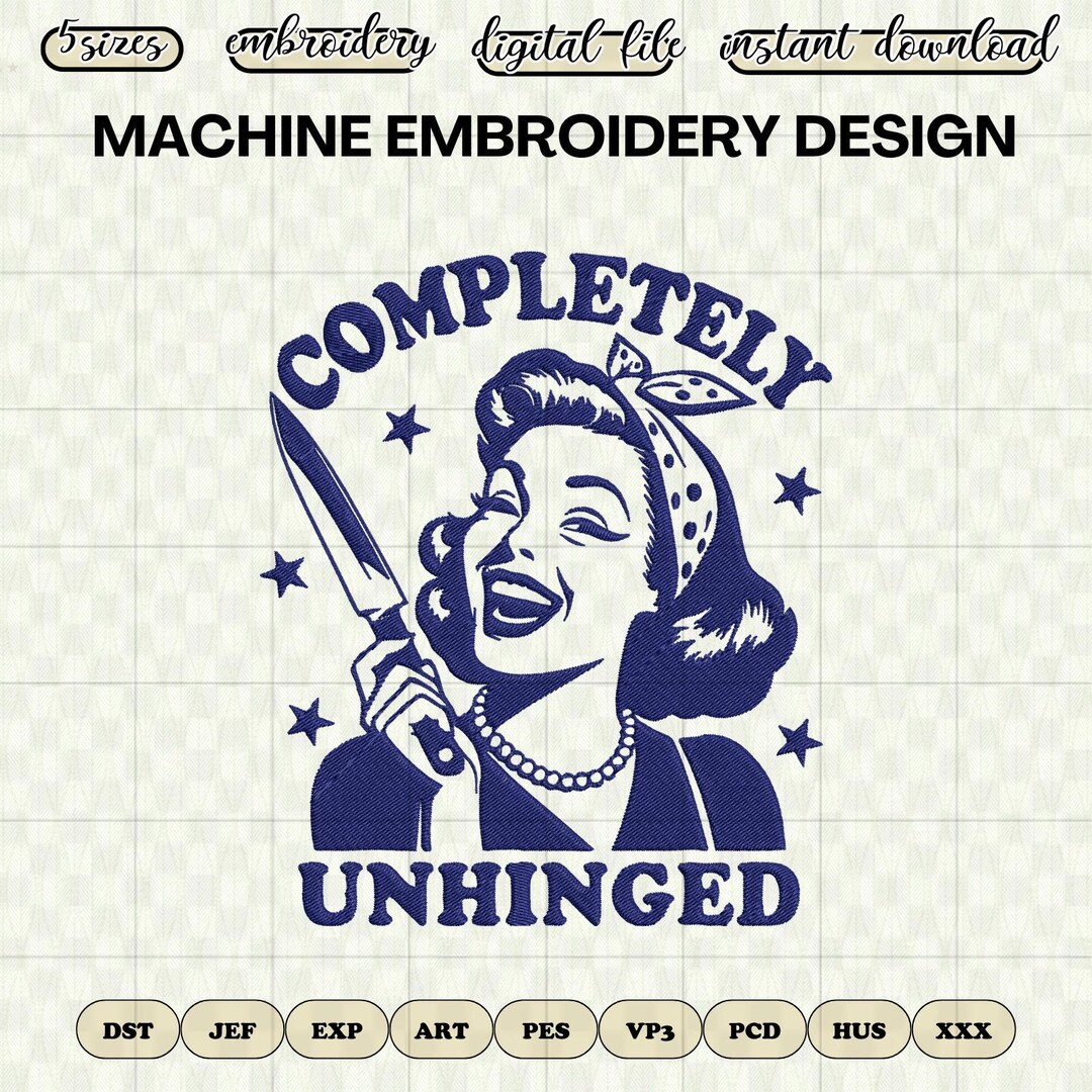 Funny Housewife Embroidery Design, Completely Unhinged Embroidery File ...