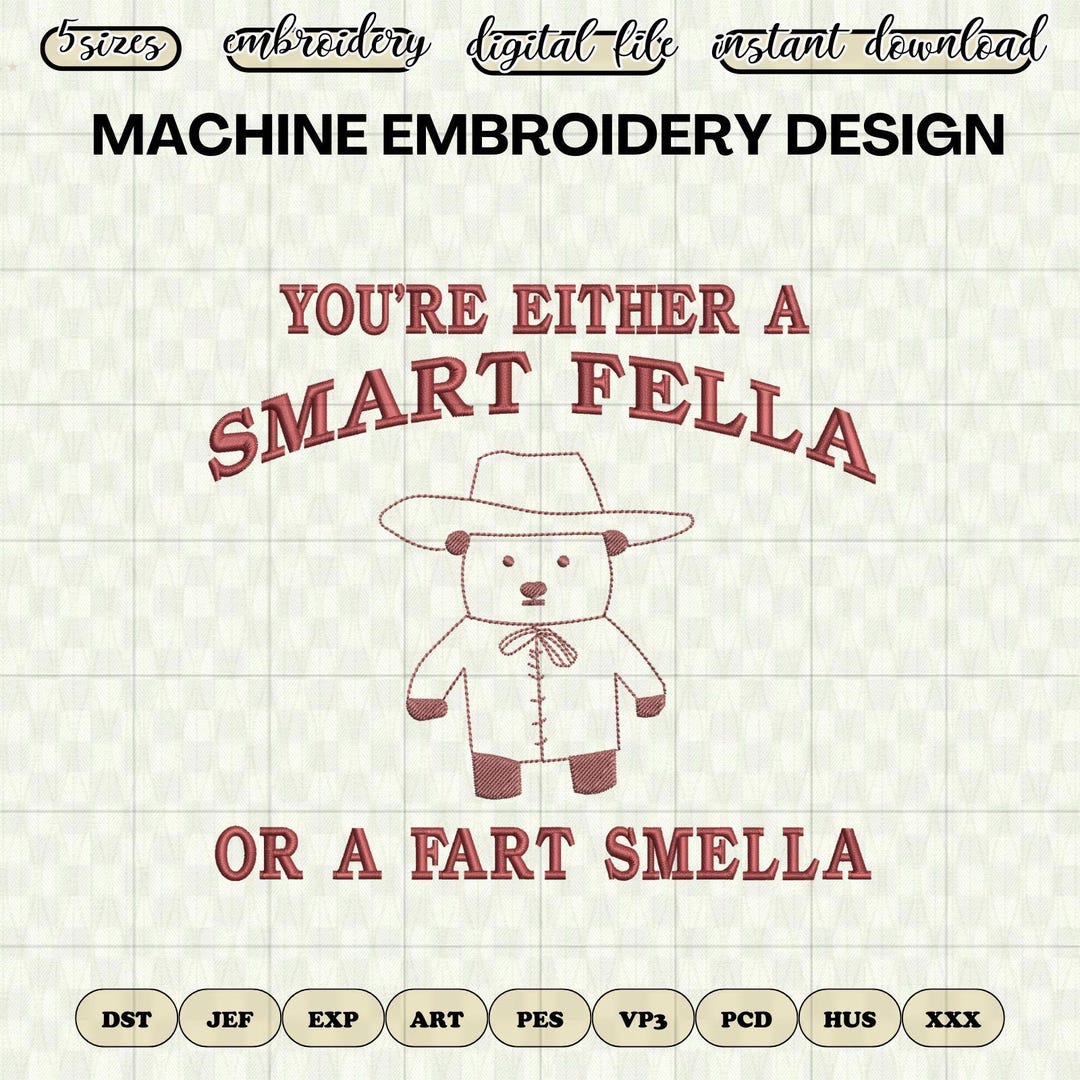 Funny Bear Embroidery File - You Are Either a Smart Fella or a Fart ...