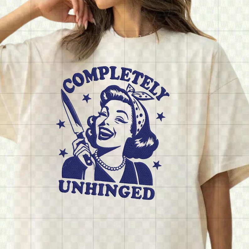 Funny Housewife Embroidery Design, Completely Unhinged Embroidery File ...