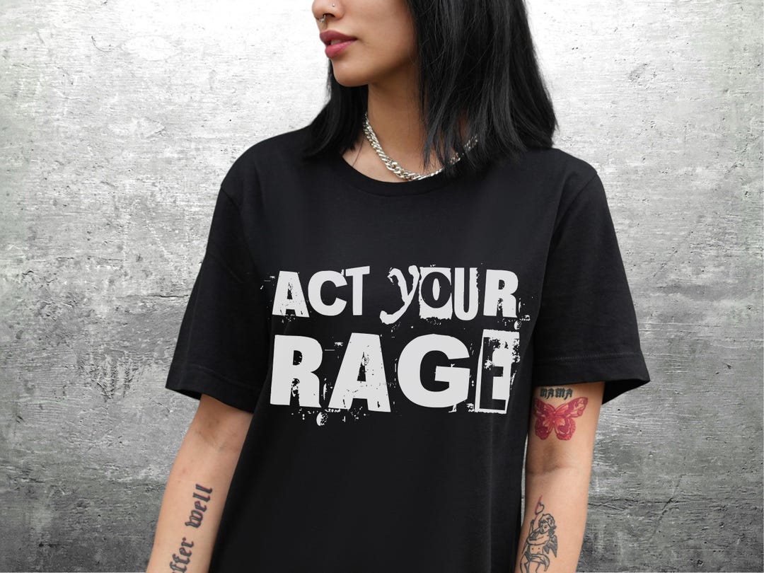 Act Your Rage Shirt, Protest Shirt, Activism Shirts, Punk Aesthetic ...