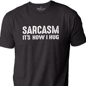 Sarcasm is How I Hug Shirt Funny Shirt for Men Sarcastic T-shirt ...