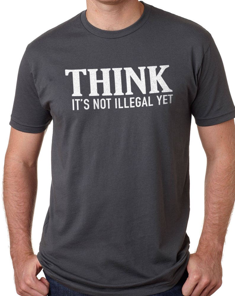 Funny Shirt for Men Think It's Not Illegal Yet Mens | Etsy