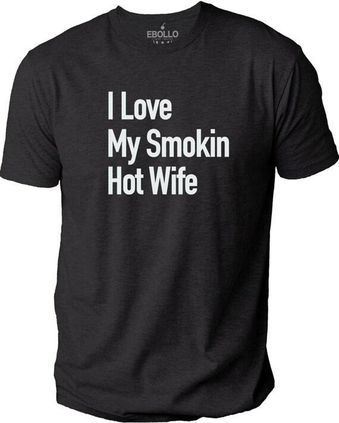 Funny Gag Gifts, I Love My Smokin Hot Wife T-shirt - Etsy