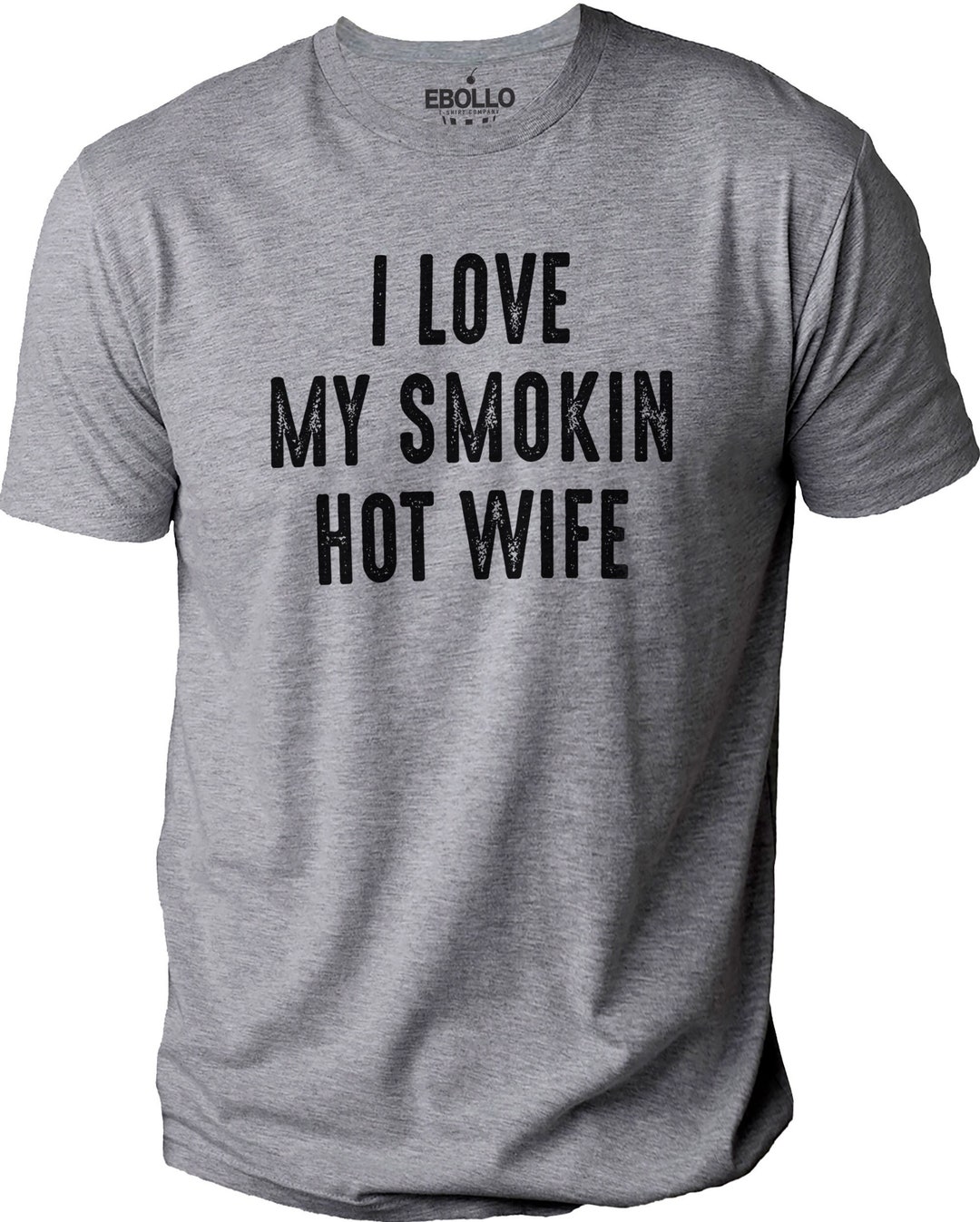 Funny Shirt for Men - I Love My Smokin Hot Wife | Perfect Fathers Day Gift, Husband Gift, Dad ...