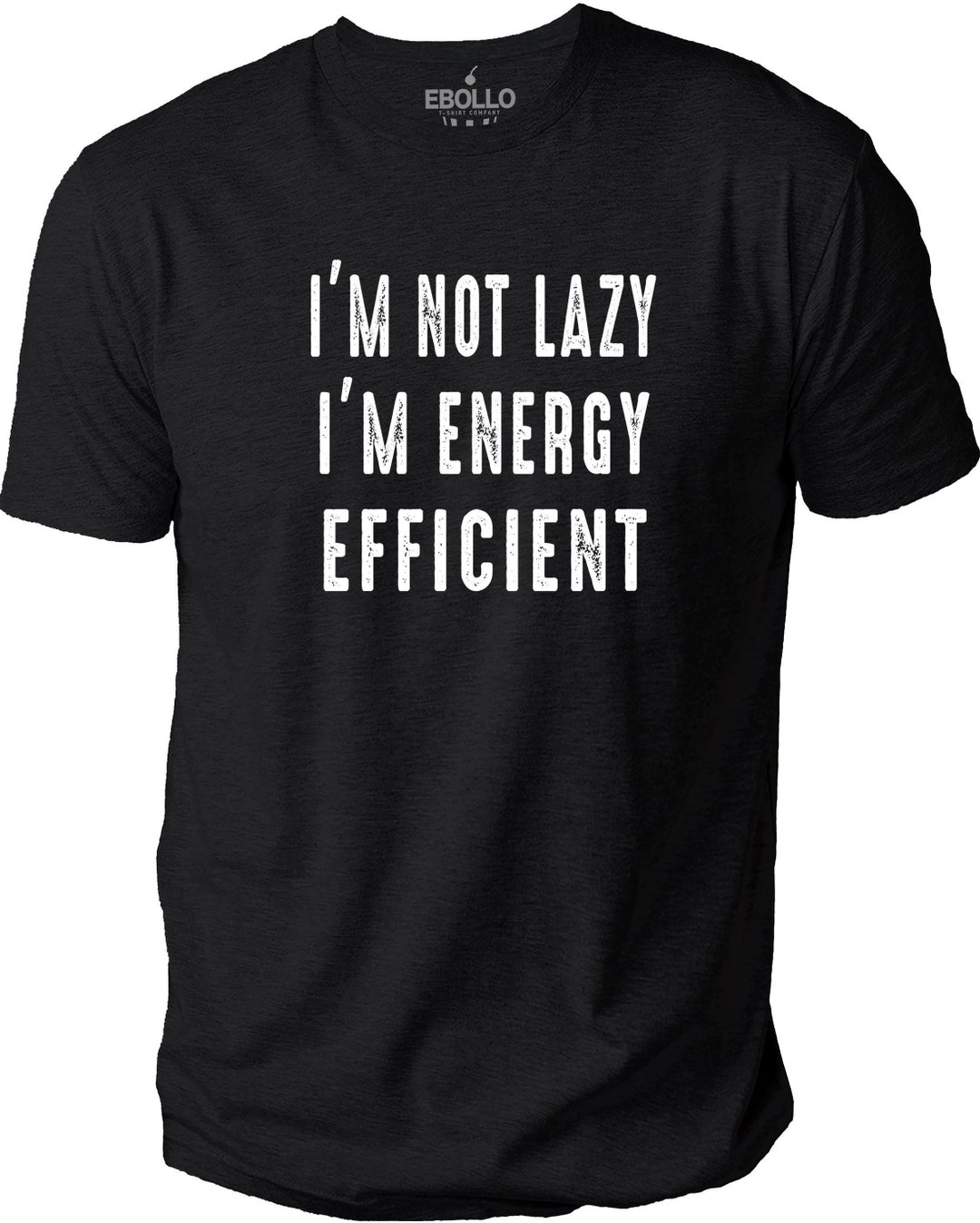 I'm Not Lazy I'm Energy Efficient Shirt - Funny Graphic Tee for Dad ...