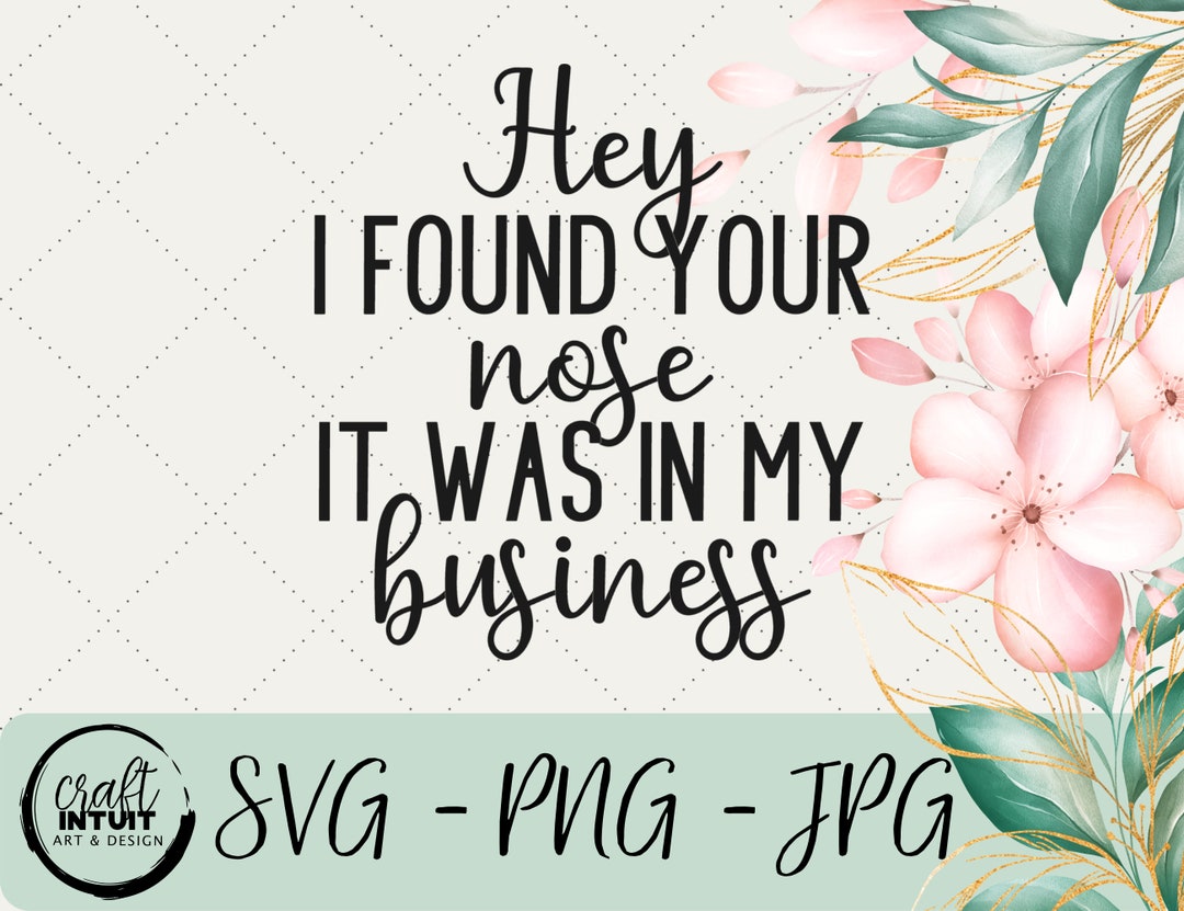 Hey I Found Your Nose, Instant Download, Humor, T-shirt, Cup, Sticker ...