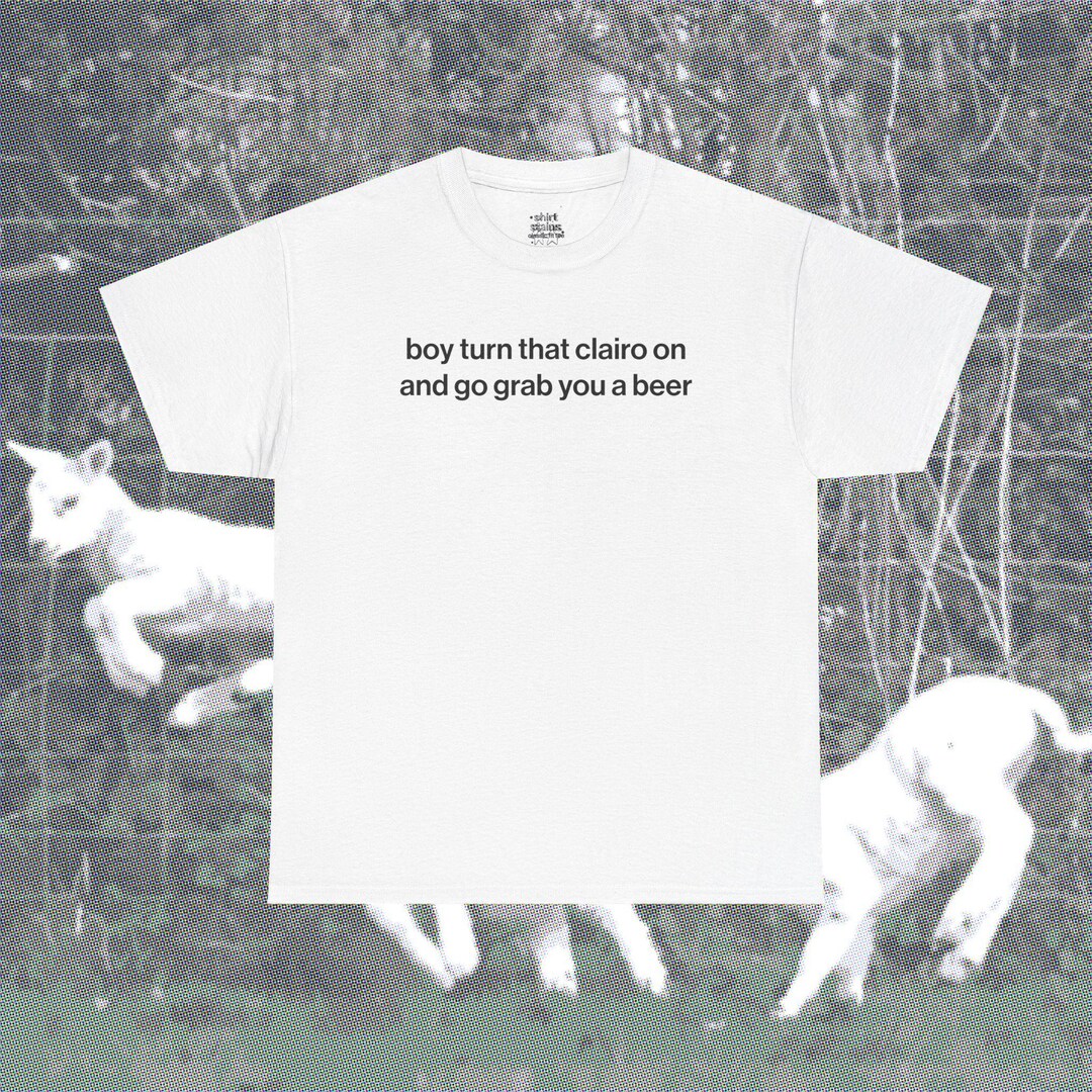 Boy Turn That Clairo on and Go Grab You A Beer - Funny Indie ...