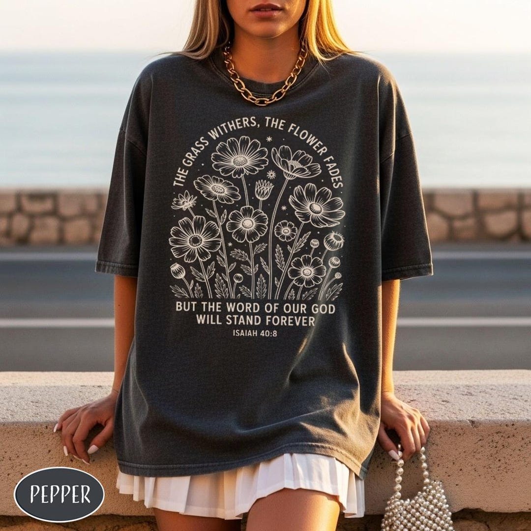 The Grass Withers the Flower Fades T-shirt Floral Christian Shirt ...