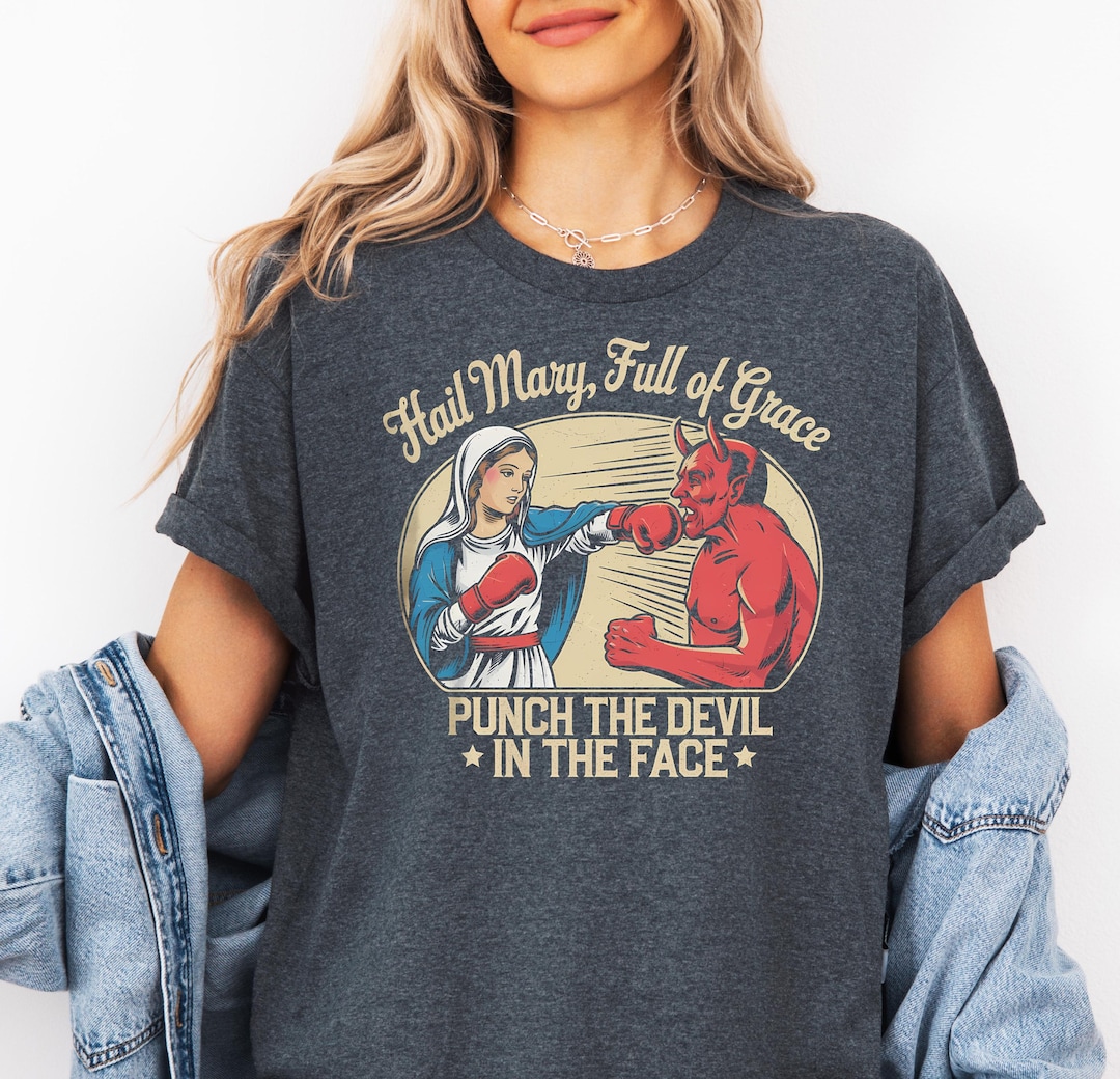 Hail Mary Full of Grace Punch the Devil in the Face Shirt Funny ...