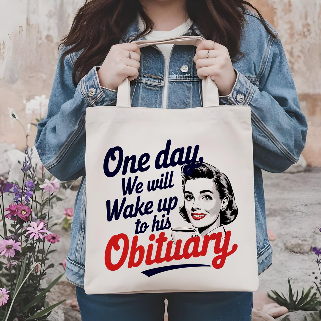 One Day We Will Wake up to His Obituary PNG, Dark Humor Political Quote ...