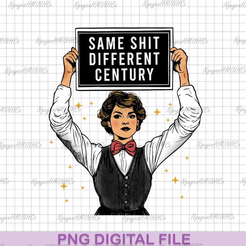 Same Shit Different Century Women PNG Digital Download, Feminist PNG ...