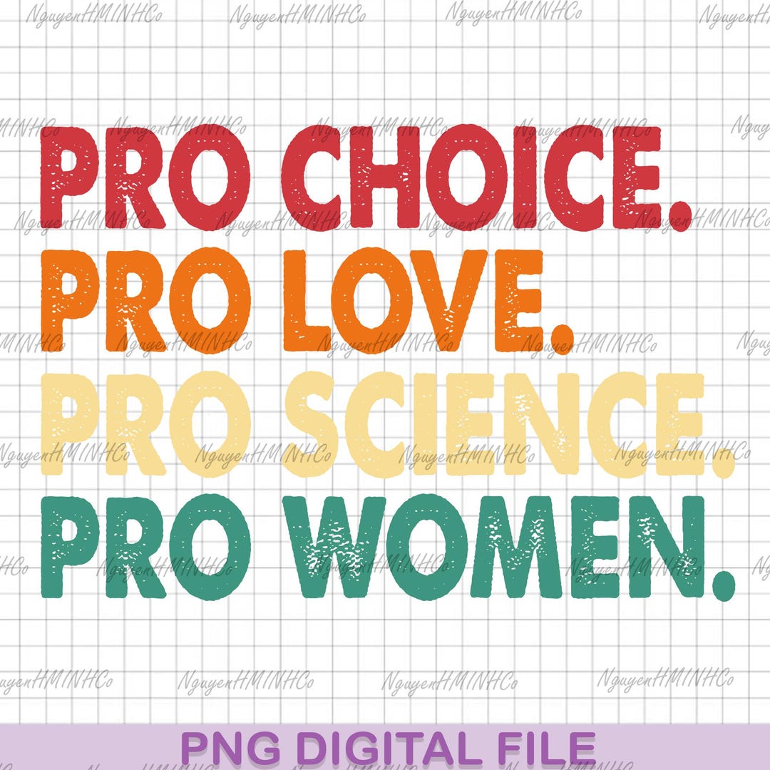 Pro Choice Pro Love Pro Science Pro Women PNG, Feminist Png, Women's ...
