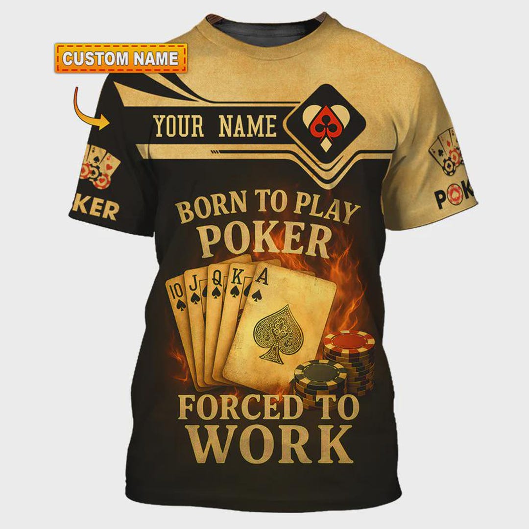 Playing Cards Born to Play Poker, Forced to Work Custom Poker T Shirts ...