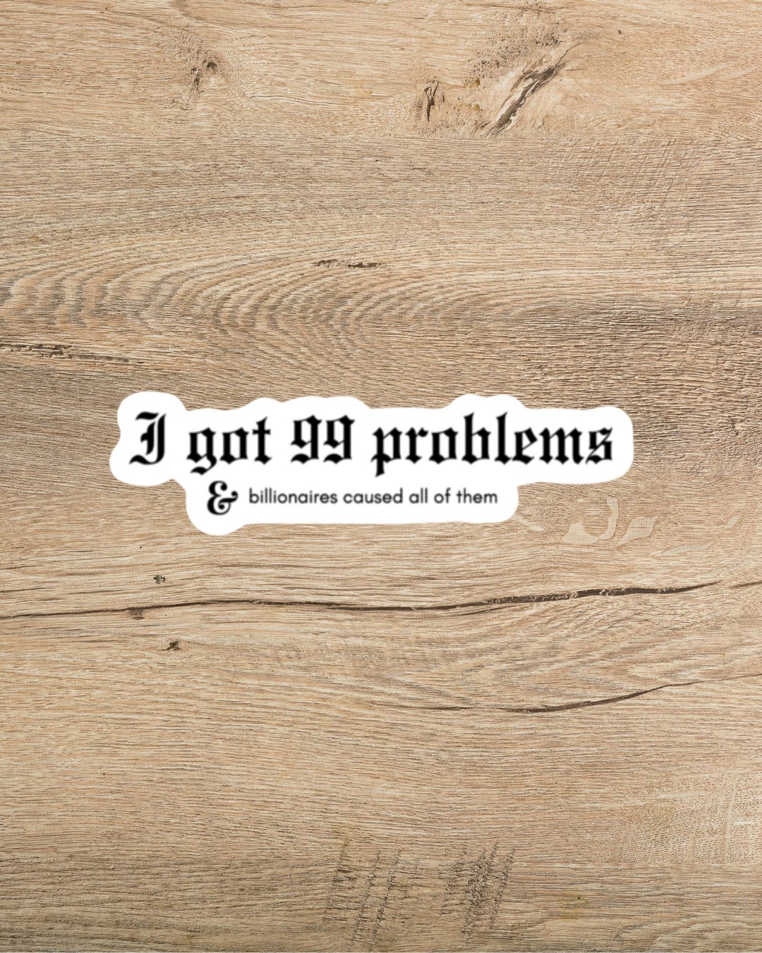 99 Problems & Billionaires Caused All of Them Sticker | Anti-capitalism ...