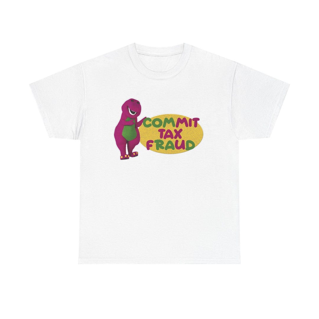 Tax Fraud Tee, Barney the Dinosaur T-shirt, Libertarian Shirt, Edgy ...