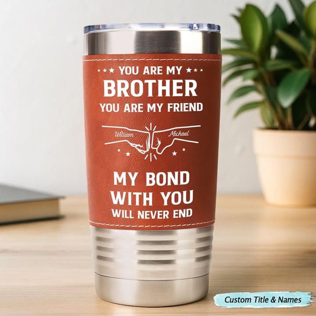 You Are My Brother Personalized Leather Tumbler, Gift for BROTHER Mug ...