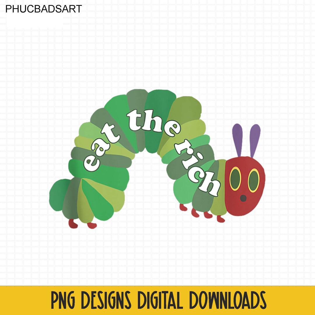 Eat the Rich Png, Very Hungry Caterpillar Shirt Design, Back to School ...