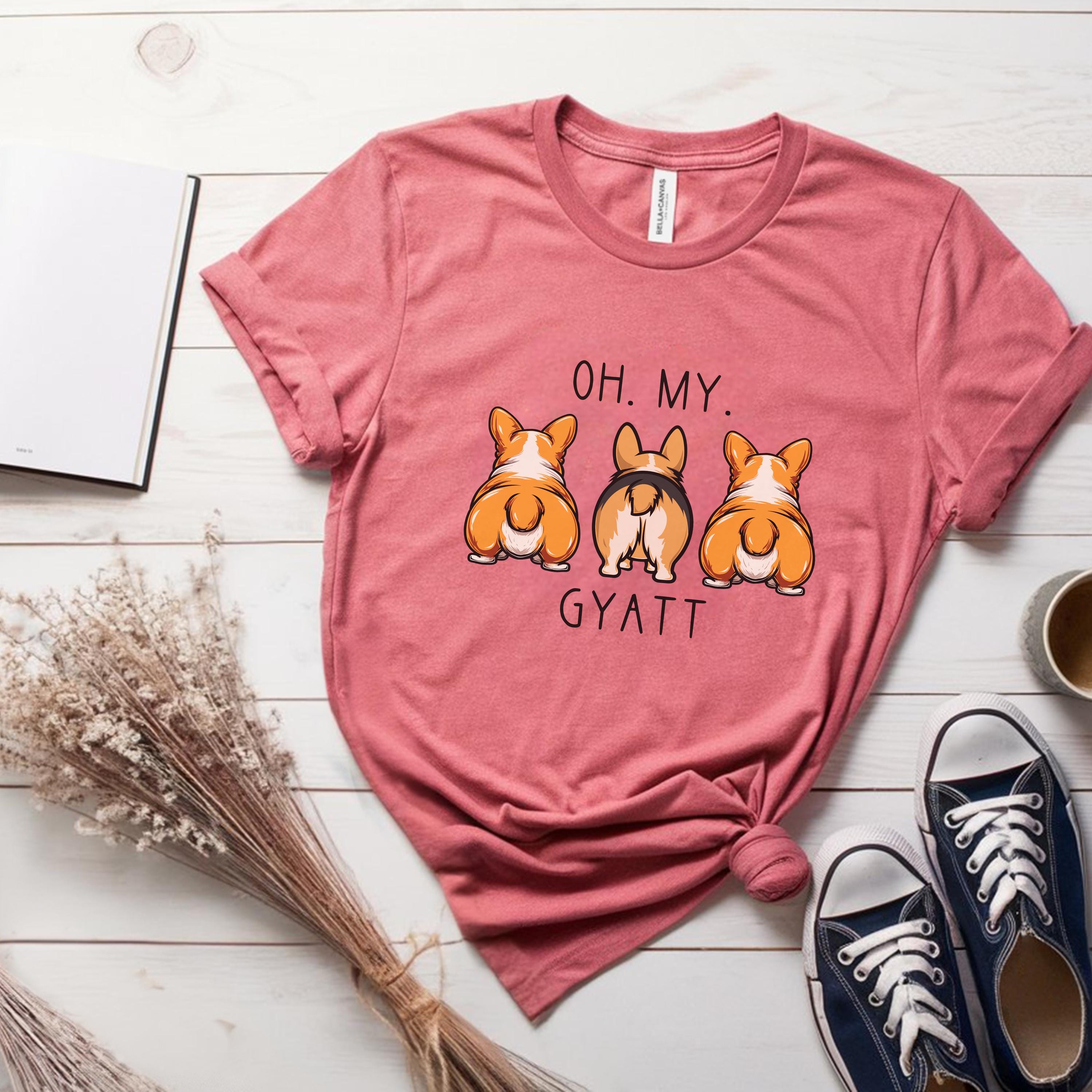 Funny Gyatt Corgi Butt Shirt Gen Z Humor Tshirt Corgi Lover Humor Gift ...