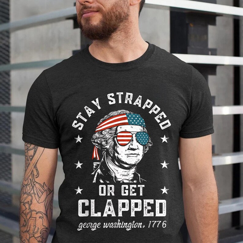 Stay Strapped or Get Clapped PNG, Funny George Washington 4th of July ...
