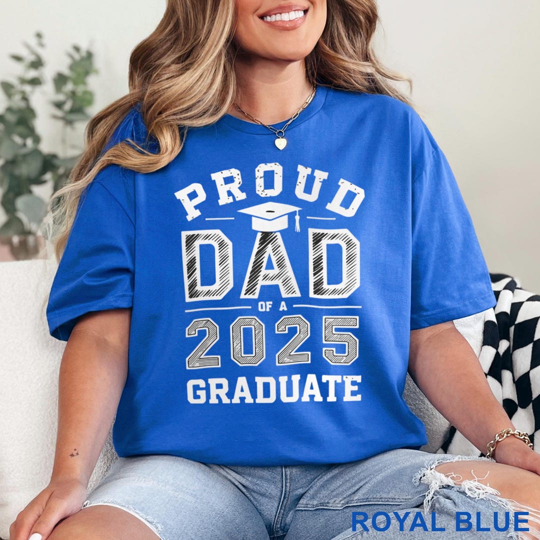 Proud Dad of a 2025 Graduate, Class of 2025 Family Graduation Shirts ...